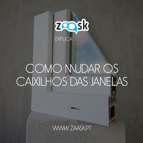 Como mudar os caixilhos das janelas | Zaask Portugal