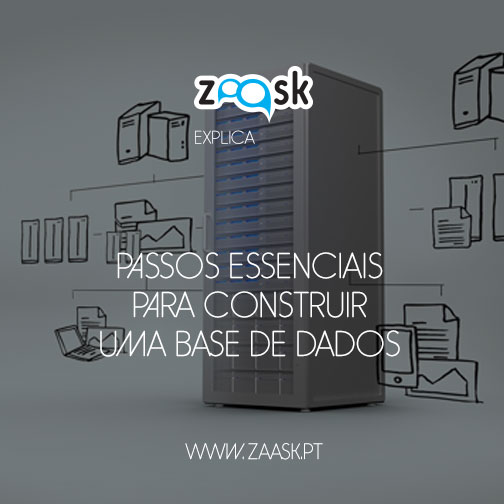 Passos essenciais para construir uma base de dados | Zaask Portugal